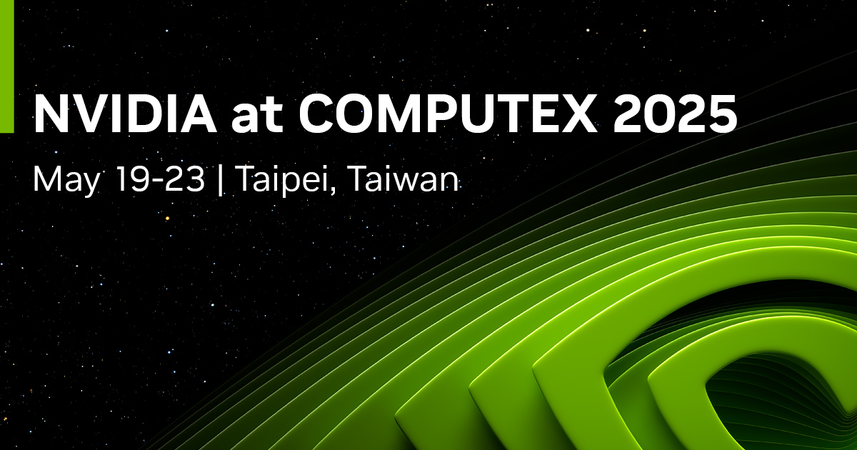 NVIDIA at COMPUTEX 2025 | May 19–23 | NVIDIA